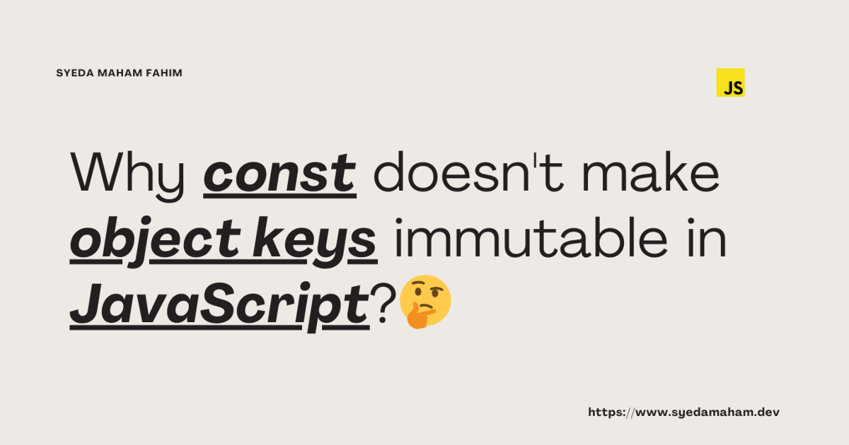 Why Const Doesnt Make Object Keys Immutable In Javascript